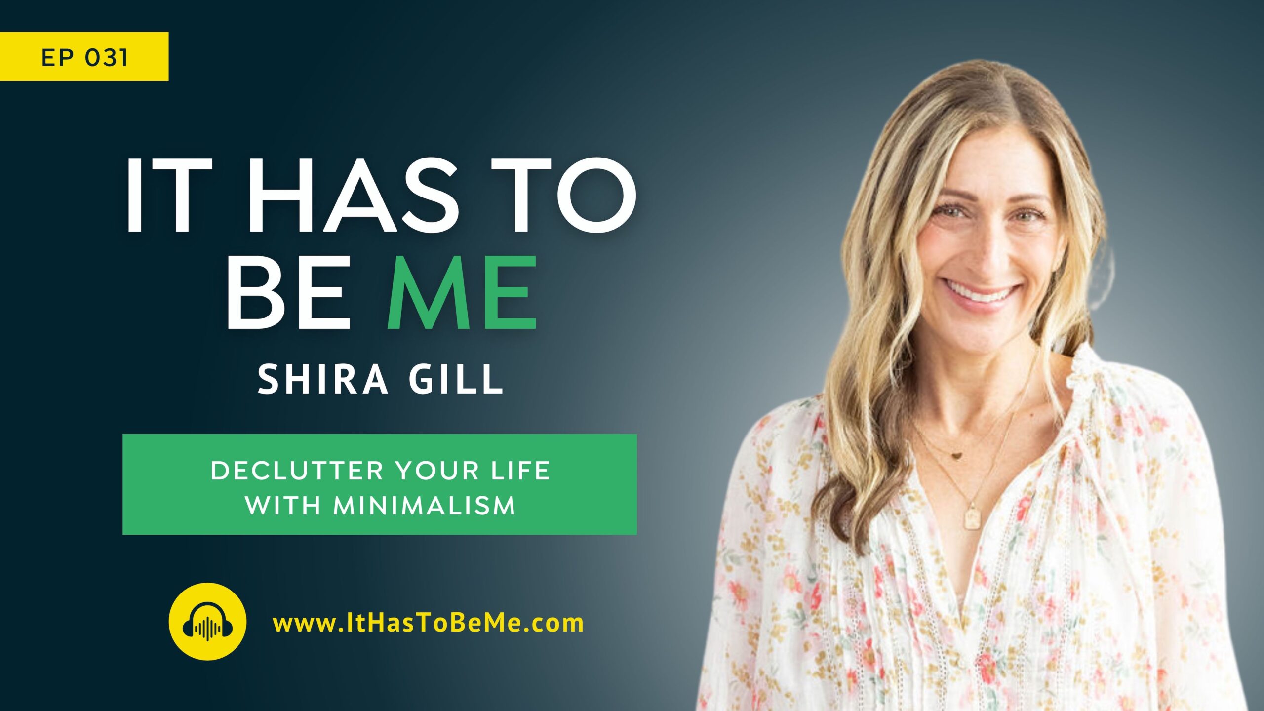Shira Gill: Declutter Your Life With Minimalism - It Has To Be Me